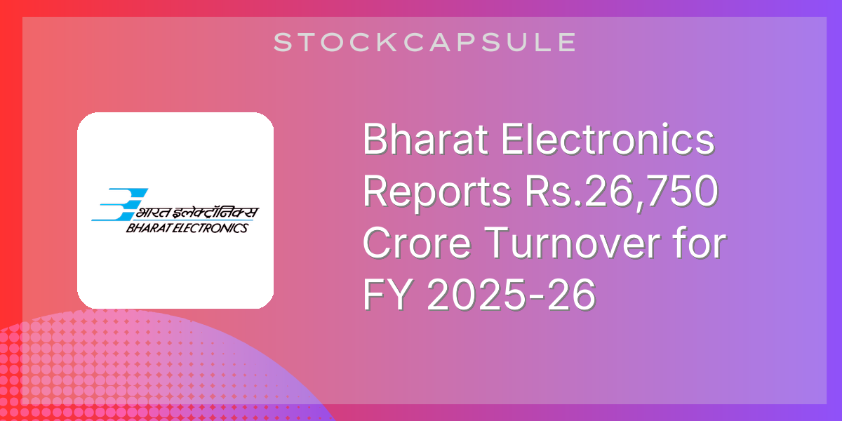 Bharat Electronics Reports Rs.26,750 Crore Turnover for FY 2025-26 ...